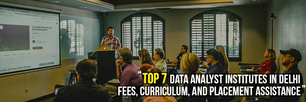 Find the Best Data Analyst Institutes in Delhi for 2025